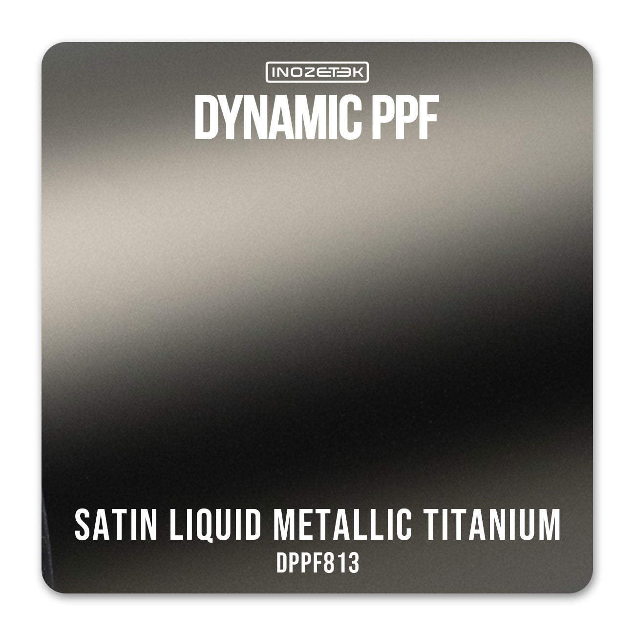 DPPF813 - Satin Liquid Metallic Titanium [DRY APPLY] – Inozetek USA